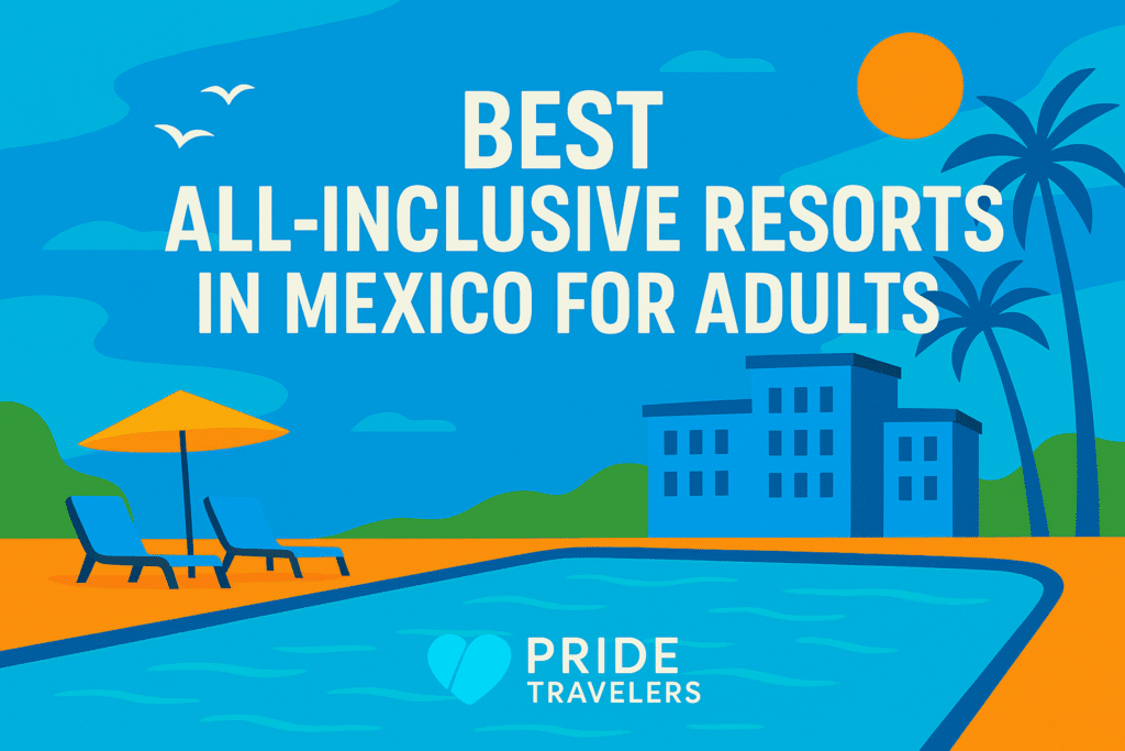 Best All-Inclusive Resorts in Mexico for Adults - Pride Travelers