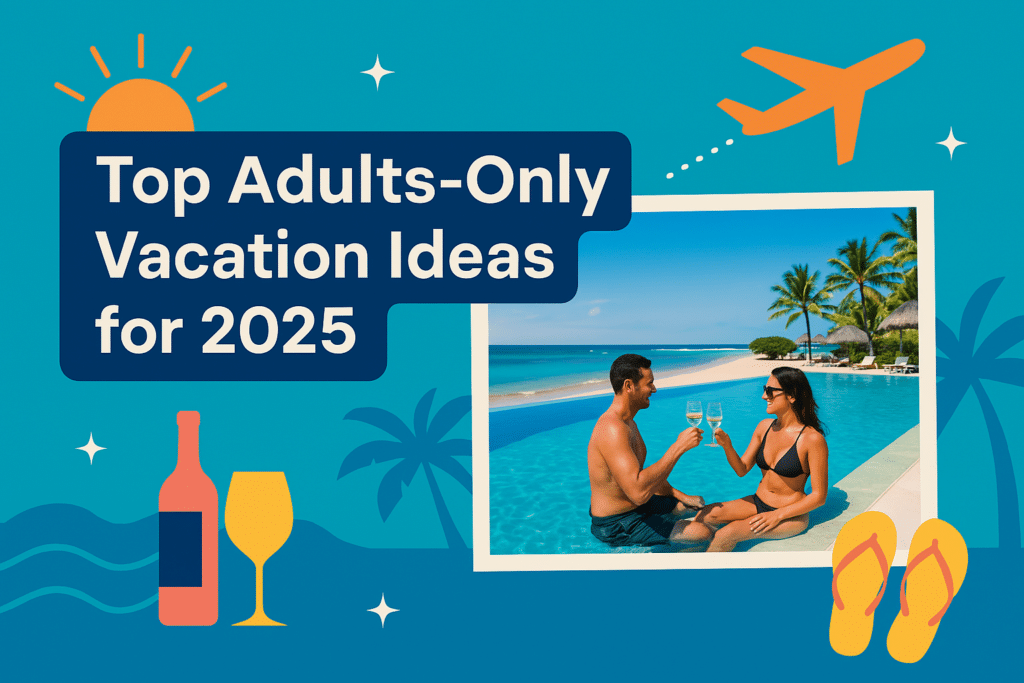 Top Adults Only Vacation Ideas for 2025 - Pride Travelers